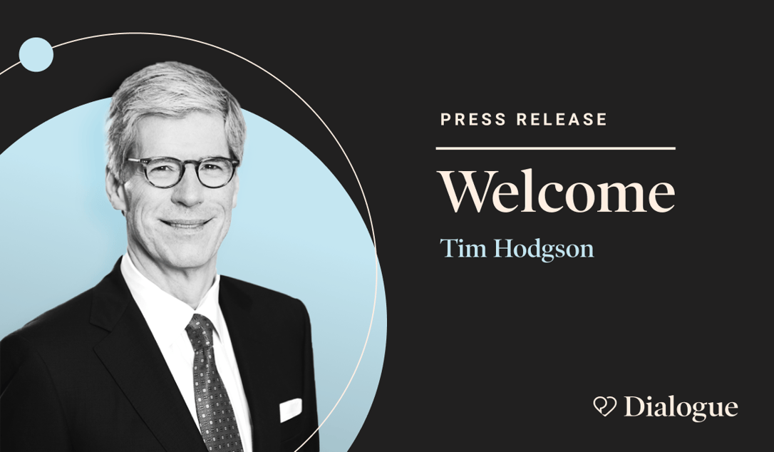 Dialogue welcomes Tim Hodgson to its Board of Directors